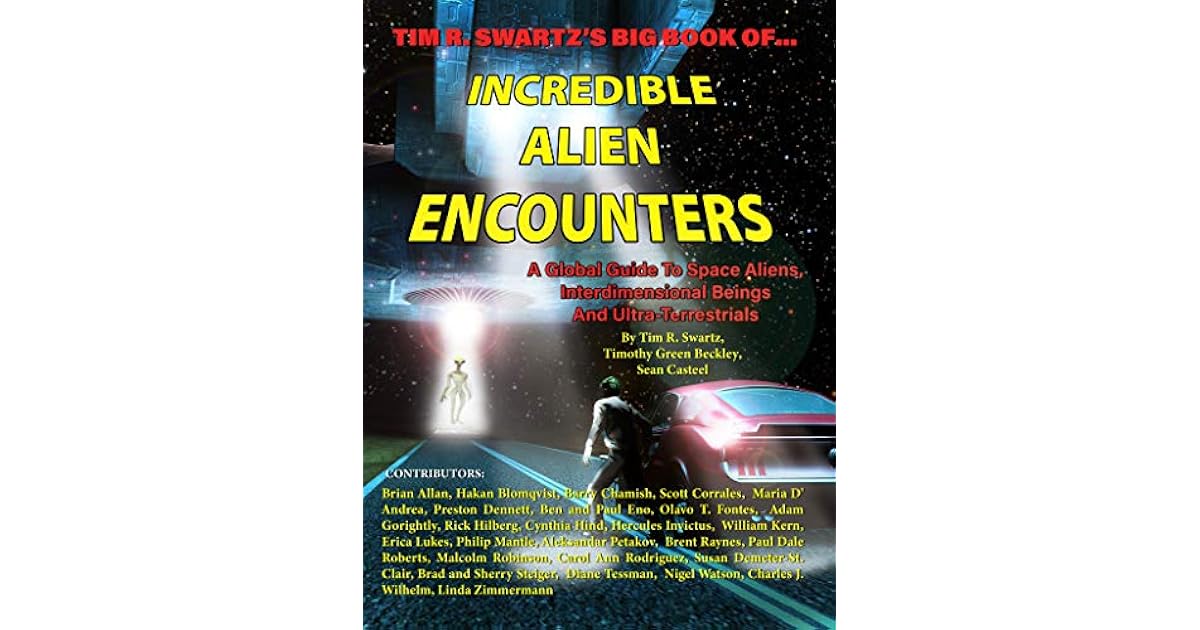 Tim R. Swartz's Big Book of Incredible Alien Encounters: A Global Guide ...