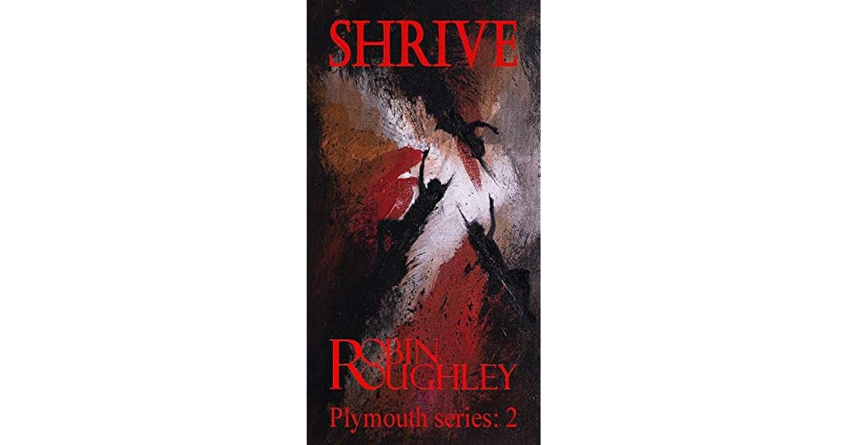 Shrive (Plymouth Book 2) by Robin Roughley