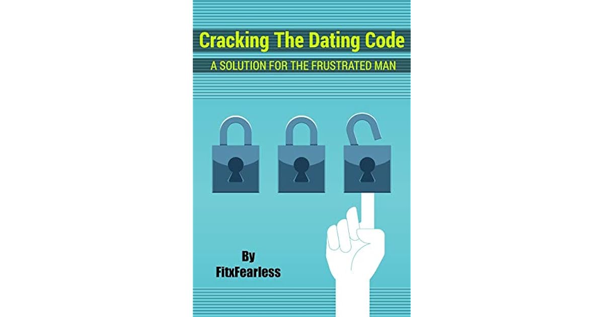 Cracking The Dating Code: A solution for the frustrated man by FITX ...