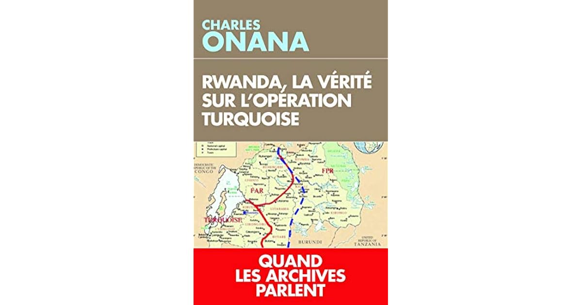 Rwanda, la vérité sur l'opération Turquoise : Quand les archives ...