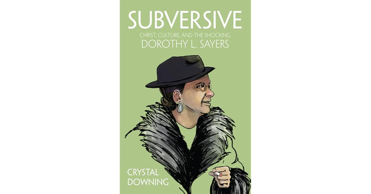 Subversive: Christ, Culture, and the Shocking Dorothy L. Sayers by ...