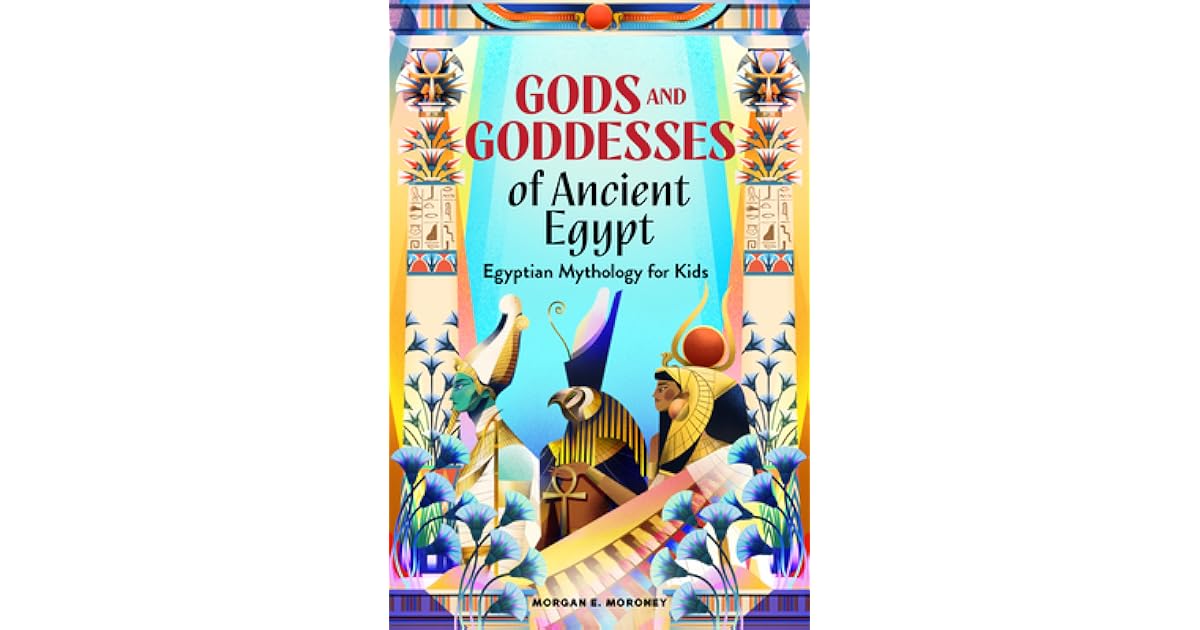 Gods and Goddesses of Ancient Egypt: Egyptian Mythology for Kids by ...