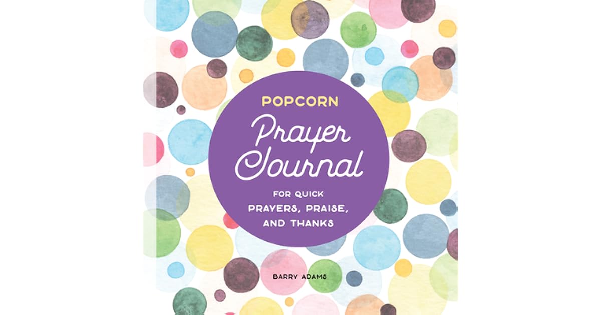 Popcorn Prayer Journal: For Quick Prayers, Praise, and Thanks by Barry ...