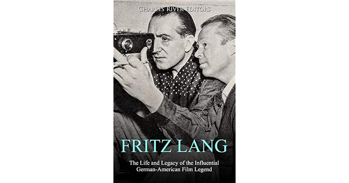 Fritz Lang: The Life and Legacy of the Influential German-American Film ...