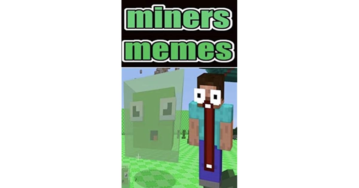 Memes: Miners Funny Memes - The Top Miners Memes, Jokes & Minecraft Top ...