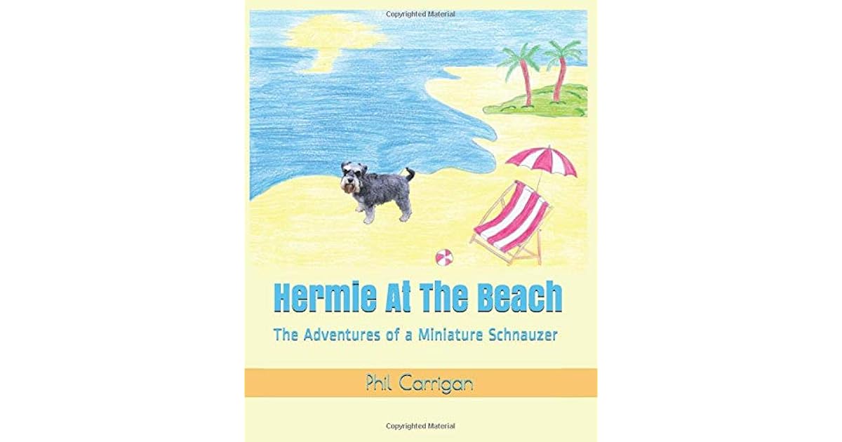 Hermie At The Beach: The Adventures of a Miniature Schnauzer by Phil ...