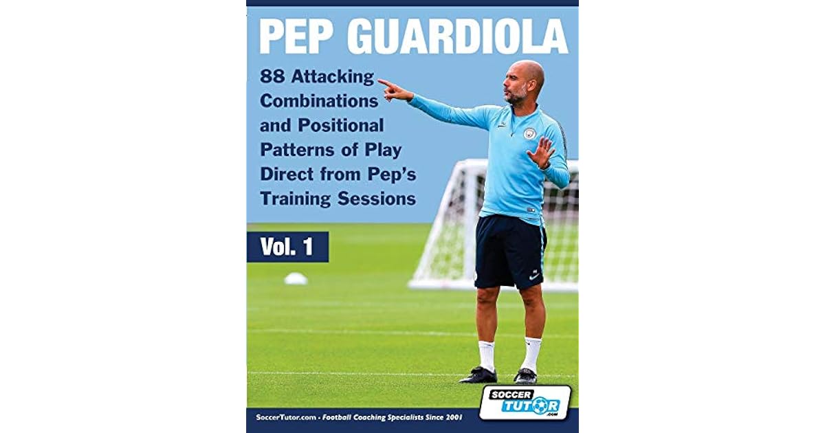Pep Guardiola - 88 Attacking Combinations and Positional Patterns of ...