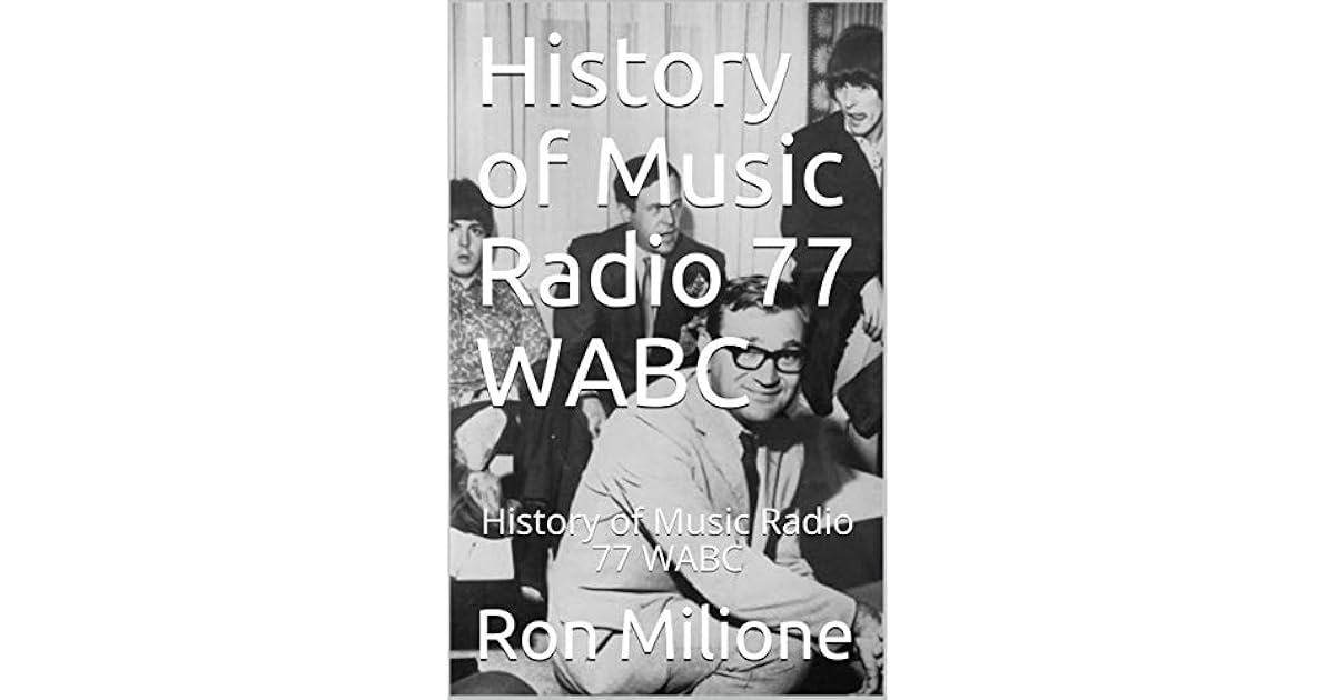 History of Music Radio 77 WABC: History of Music Radio 77 WABC by Ron ...