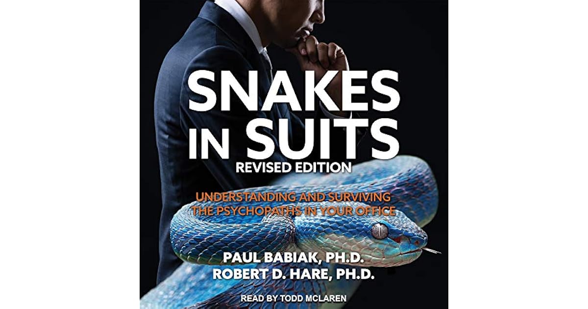 Snakes in Suits: Understanding and Surviving the Psychopaths in Your ...