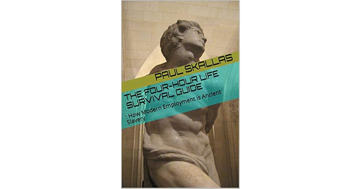 The Four-Hour Life Survival Guide: How Modern Employment is Ancient ...