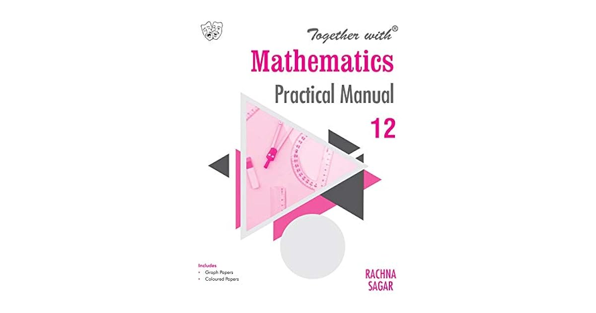 Together with Mathematics Practical Manual for Class 12 by Rachna Sagar ...