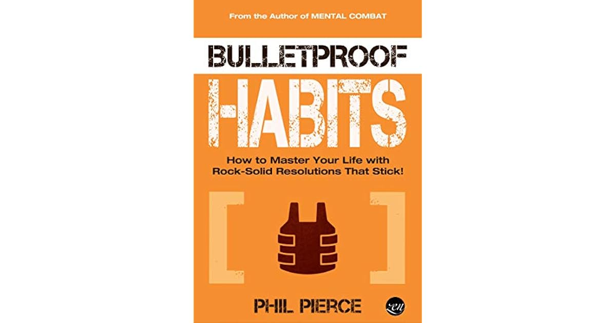 Bulletproof Habits: How to Master Your Life with Rock-Solid Resolutions ...