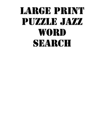 Large print puzzle jazz Word Search: large print puzzle book.8,5x11 ...