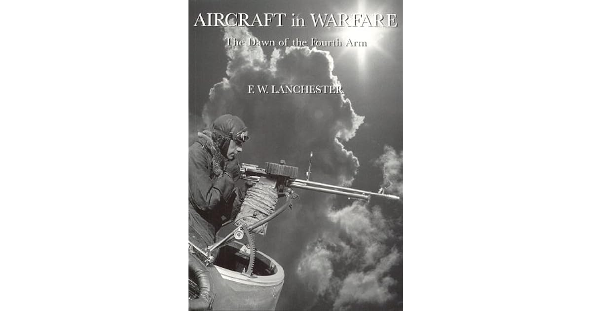 Aircraft in Warfare: The Dawn of the Fourth Arm by Frederick William ...