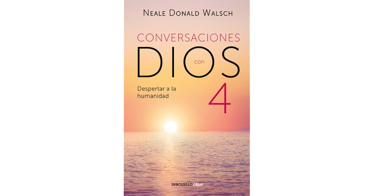 Conversaciones Con Dios 4: El Despertar a la Humanidad / Conversations ...