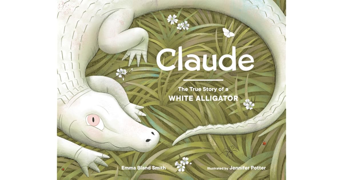 Claude: The True Story of a White Alligator by Emma Bland Smith