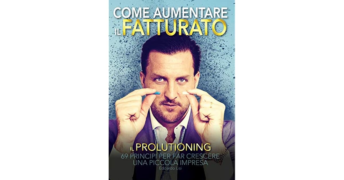 Come Aumentare il Fatturato: Il Prolutioning. 69 principi per far ...