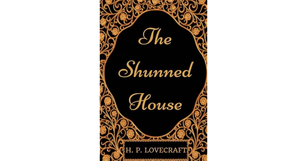 The Shunned House: By H. P. Lovecraft - Illustrated by H.P. Lovecraft