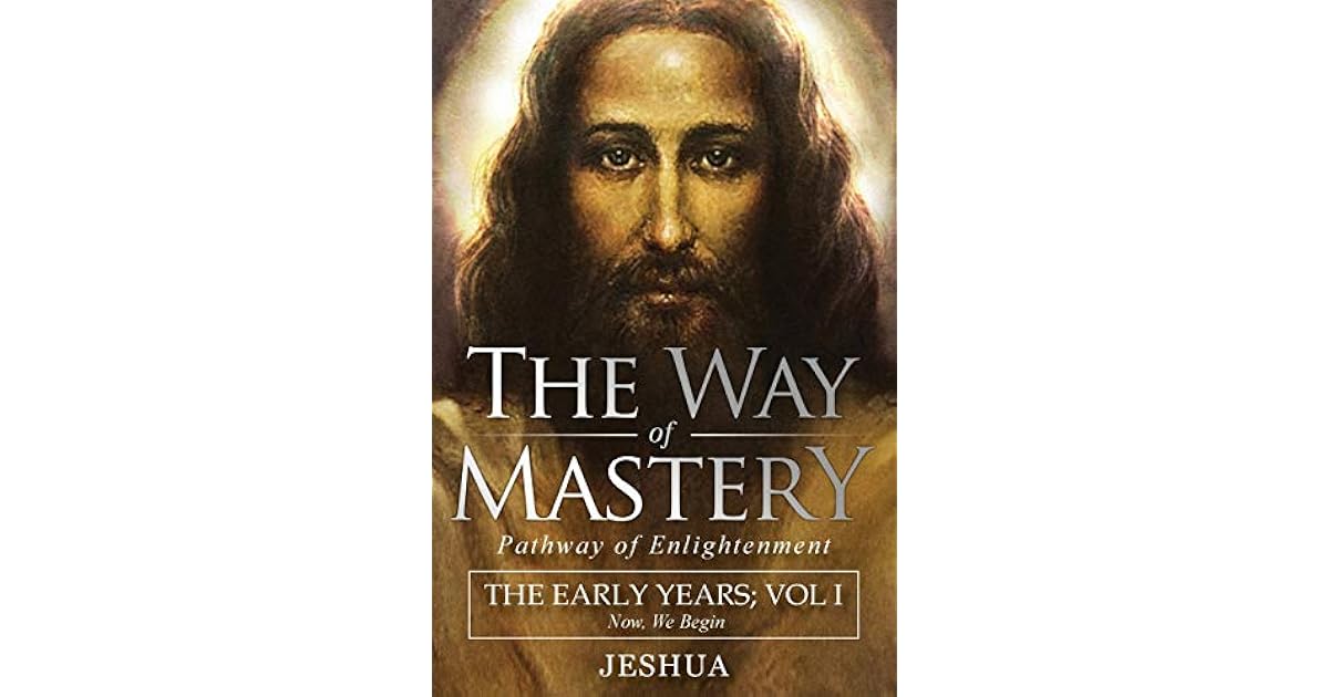 The Way of Mastery, Pathway of Enlightenment: Jeshua, The Early Years ...