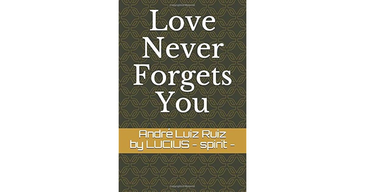 Love Never Forgets You by Andre Luiz Ruiz