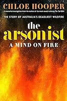 The Arsonist: A Mind on Fire by Chloe Hooper