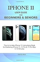 IPHONE 11 USER GUIDE FOR BEGINNERS & SENIORS: The Up to date iPhone 11 ...