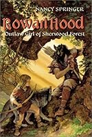 Rowan Hood: Outlaw Girl of Sherwood Forest by Nancy Springer