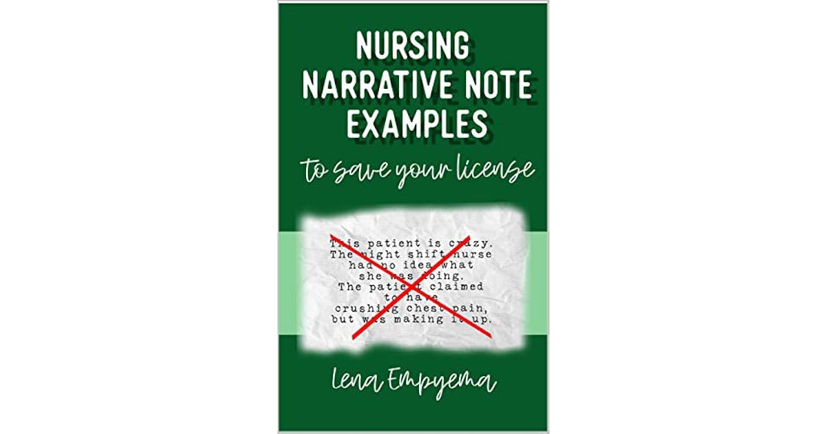 Nursing Narrative Note Examples To Save Your License Charting And Nursing Narrative Note Examples To Save Your License Charting And