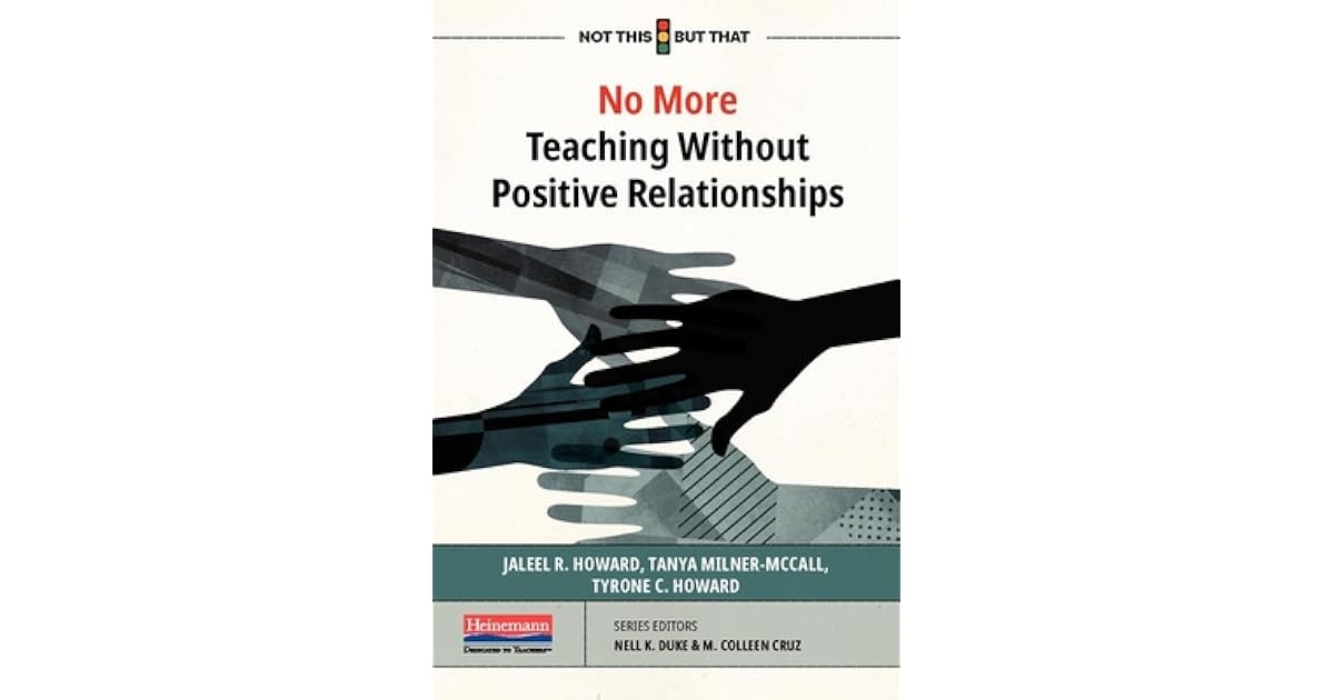 No More Teaching Without Positive Relationships by Jaleel R Howard