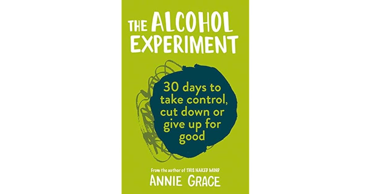 The Alcohol Experiment: 30 Days To Take Control, Cut Down Or Give Up ...