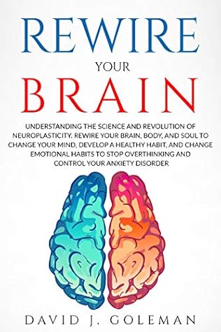 Rewire Your Brain: Understanding the Science of Neuroplasticity. Rewire ...