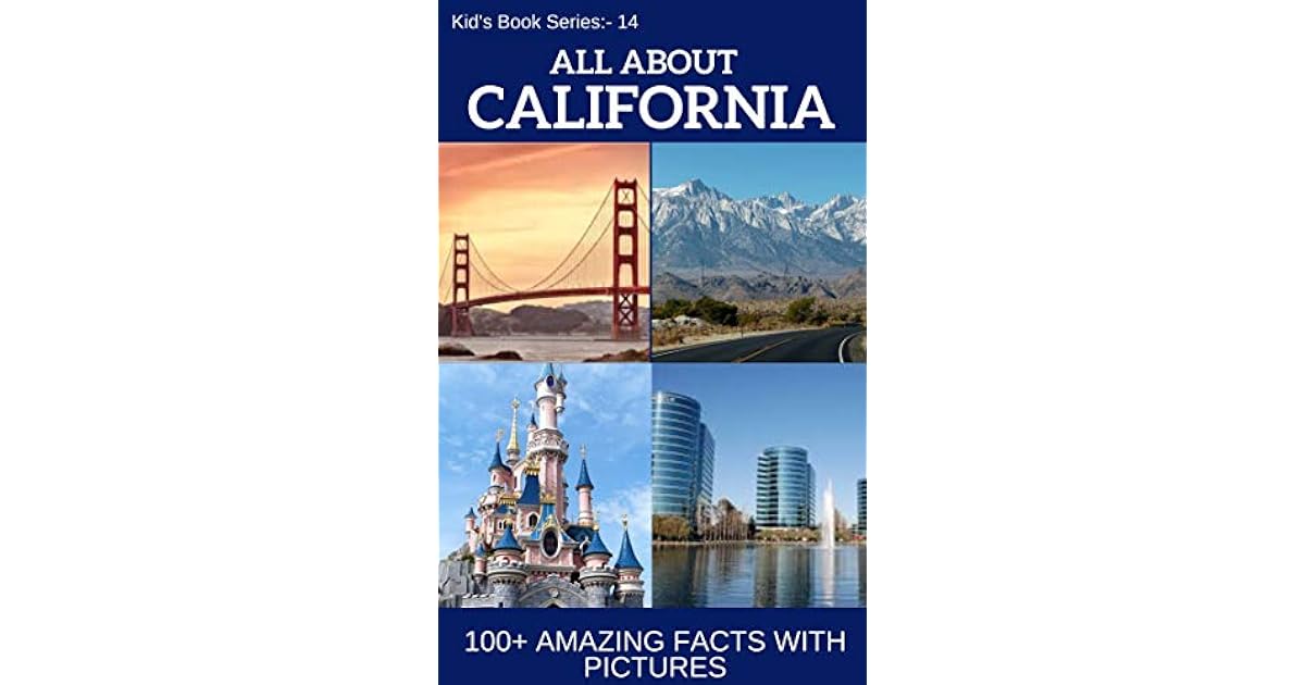 All About California: 100+ Amazing Facts With Pictures by Bandana Ojha