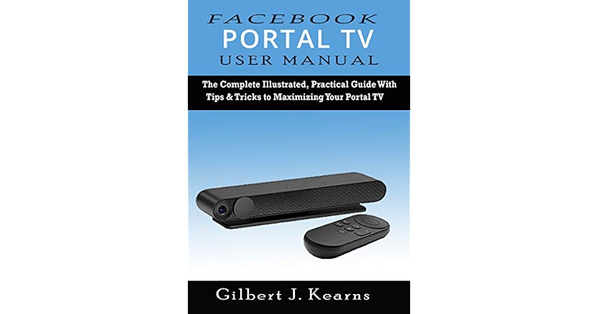 Facebook Portal TV User Manual: The Complete Illustrated, Practical ...