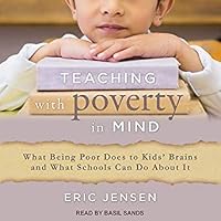 Teaching with Poverty in Mind: What Being Poor Does to Kids' Brains and ...