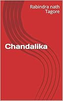 Chandalika by Rabindranath Tagore