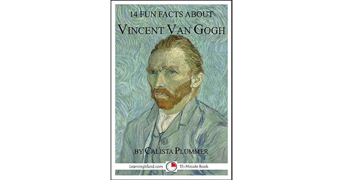 14 Fun Facts About Vincent Van Gogh: A 15-Minute Book by Calista Plummer