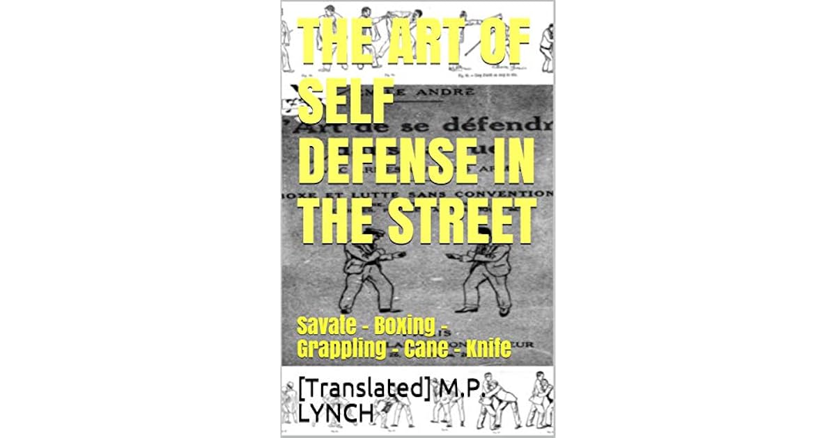 The Art of Self Defense in the Street: Savate - Boxing - Grappling ...