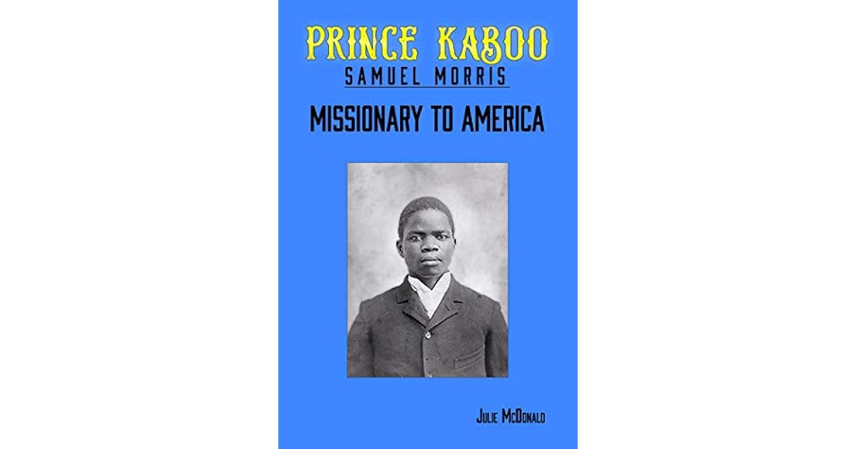 Prince Kaboo, Samuel Morris: Missionary to America by Julie McDonald