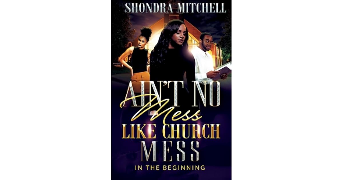 Ain't No Mess Like Church Mess....: In the beginning by Shondra C. Mitchell