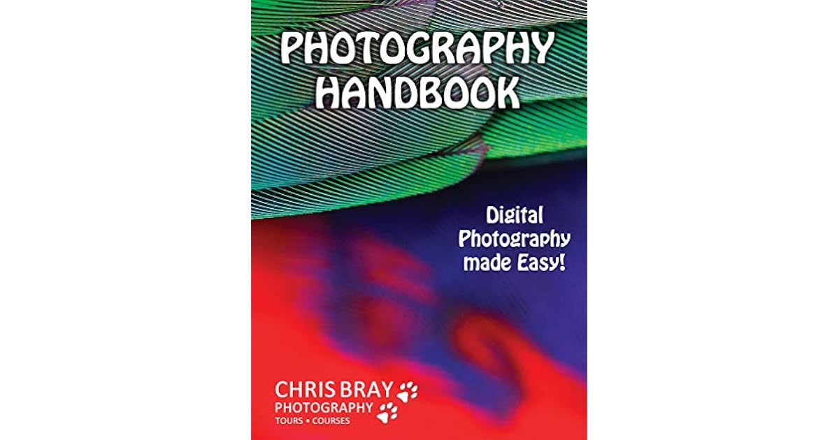 Photography Handbook: Digital photography made easy! by Chris Bray