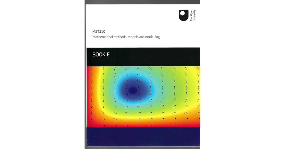MST210 Mathematical methods, models and modelling BOOK F by Open University