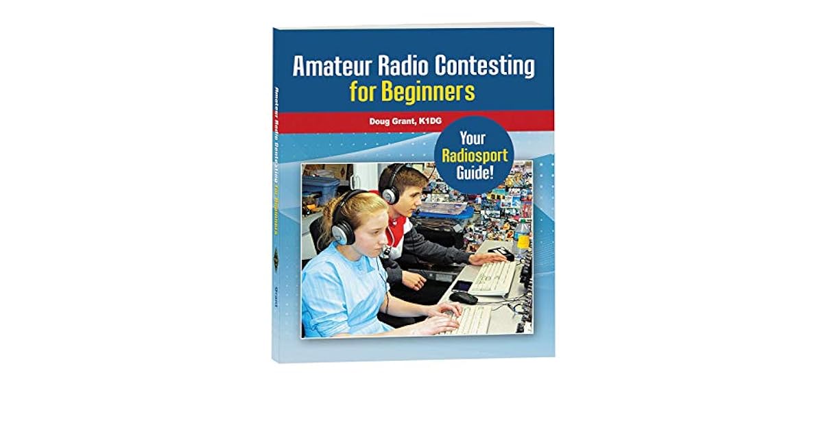 Amateur Radio Contesting for Beginners by Doug Grant (K1DG)