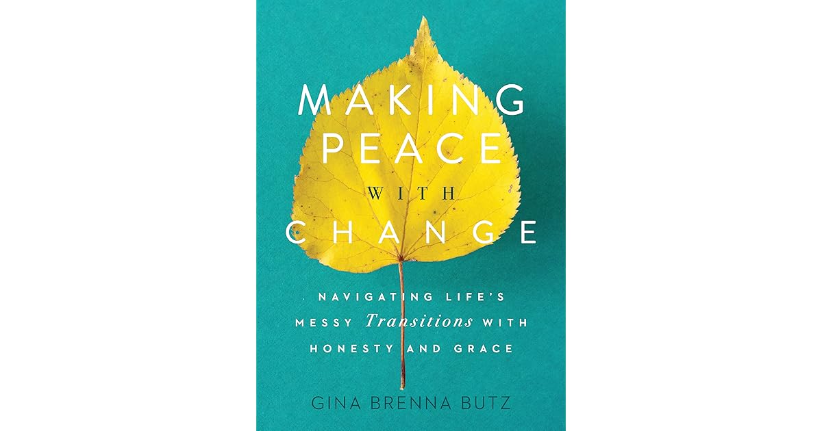 Making Peace with Change: Navigating Life's Messy Transitions with ...