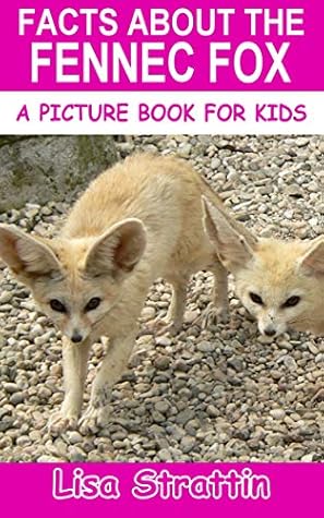 Facts About the Fennec Fox by Lisa Strattin