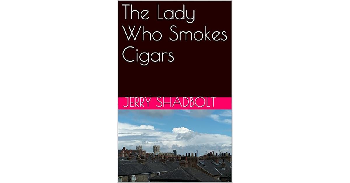 The Lady Who Smokes Cigars by Jerry Shadbolt