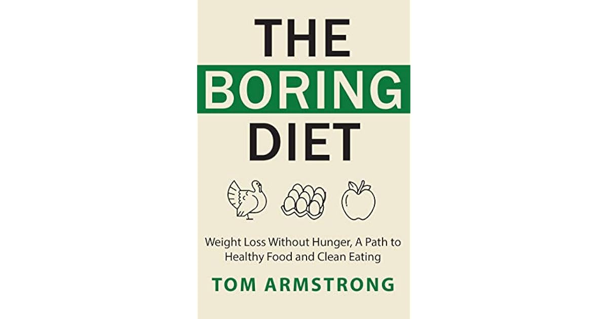 The Boring Diet: Weight Loss Without Hunger, A Path to Healthy Food and ...