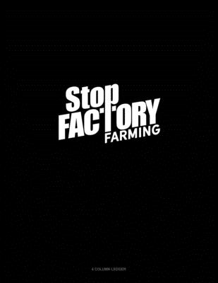 Stop Factory Farming: 4 Column Ledger | qyxyrykaのブログ