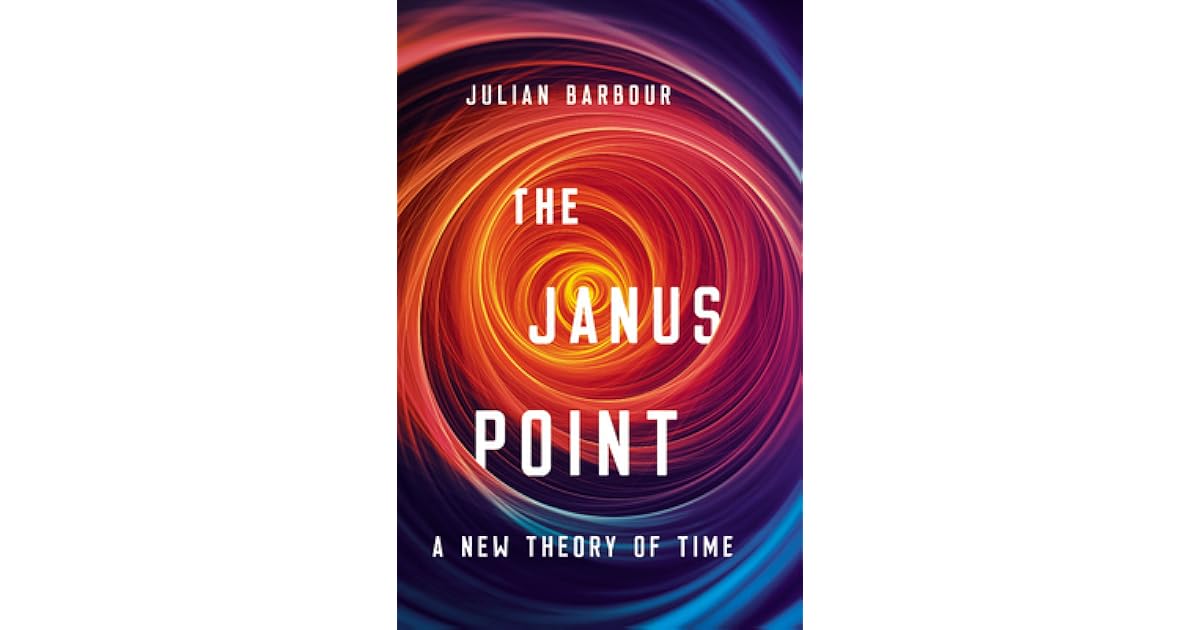 The Janus Point: A New Theory of Time by Julian Barbour