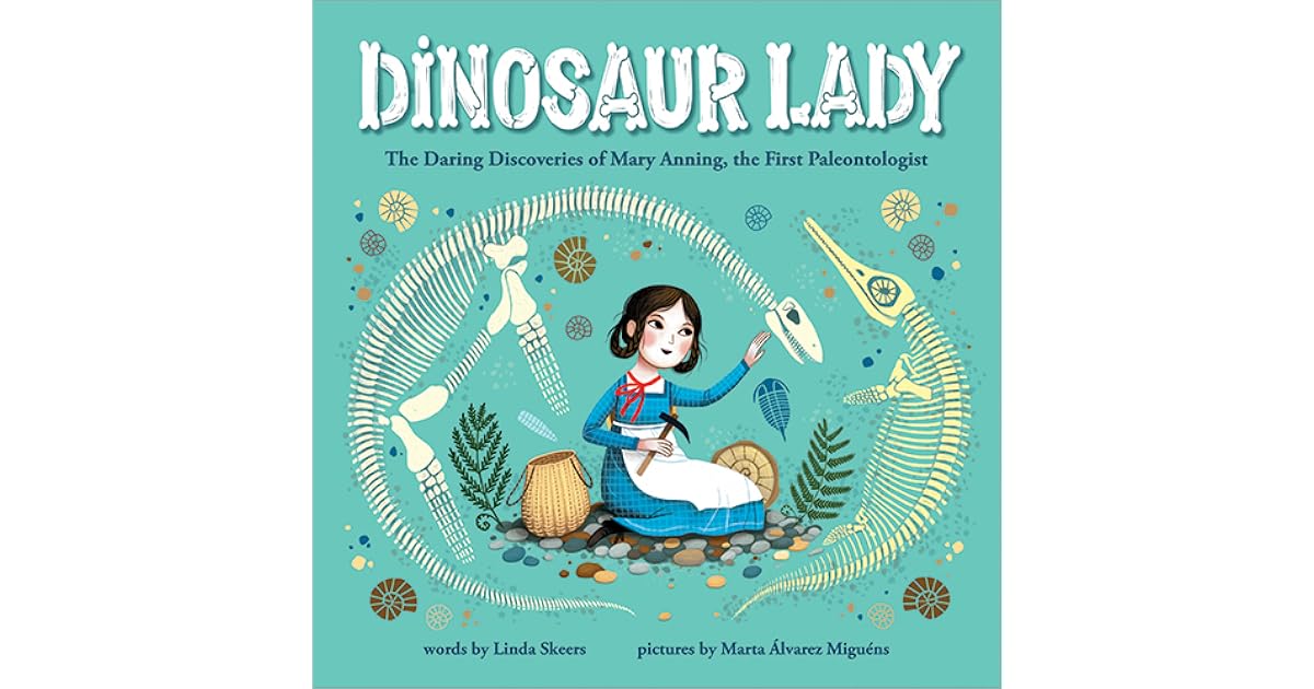 Dinosaur Lady: The Daring Discoveries of Mary Anning, the First ...