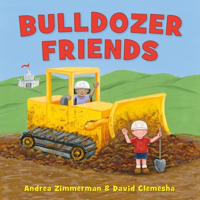 Bulldozer Friends by Andrea Zimmerman